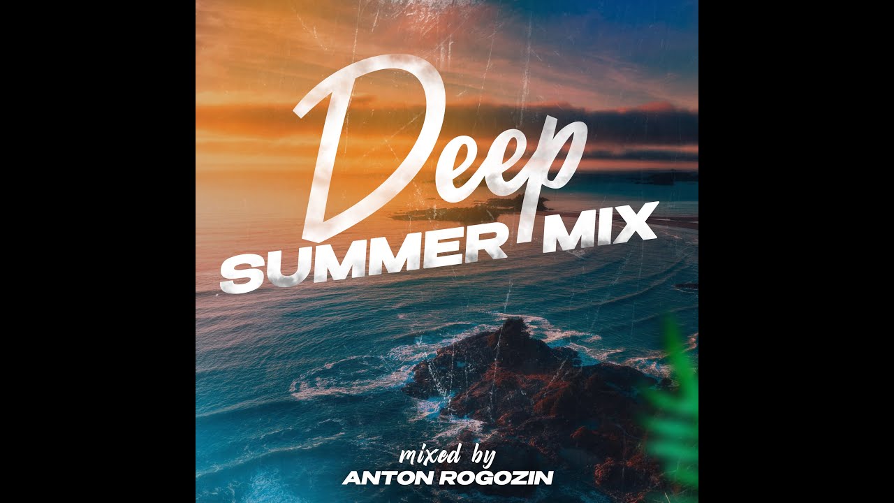 DEEP SUMMER MIX by Anton Rogozin - YouTube