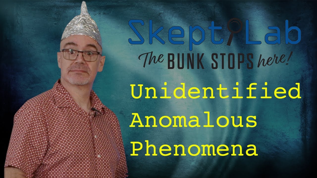 Skeptilab - Unidentified Anomalous Phenomena (UFOs) with Adam Felber ...