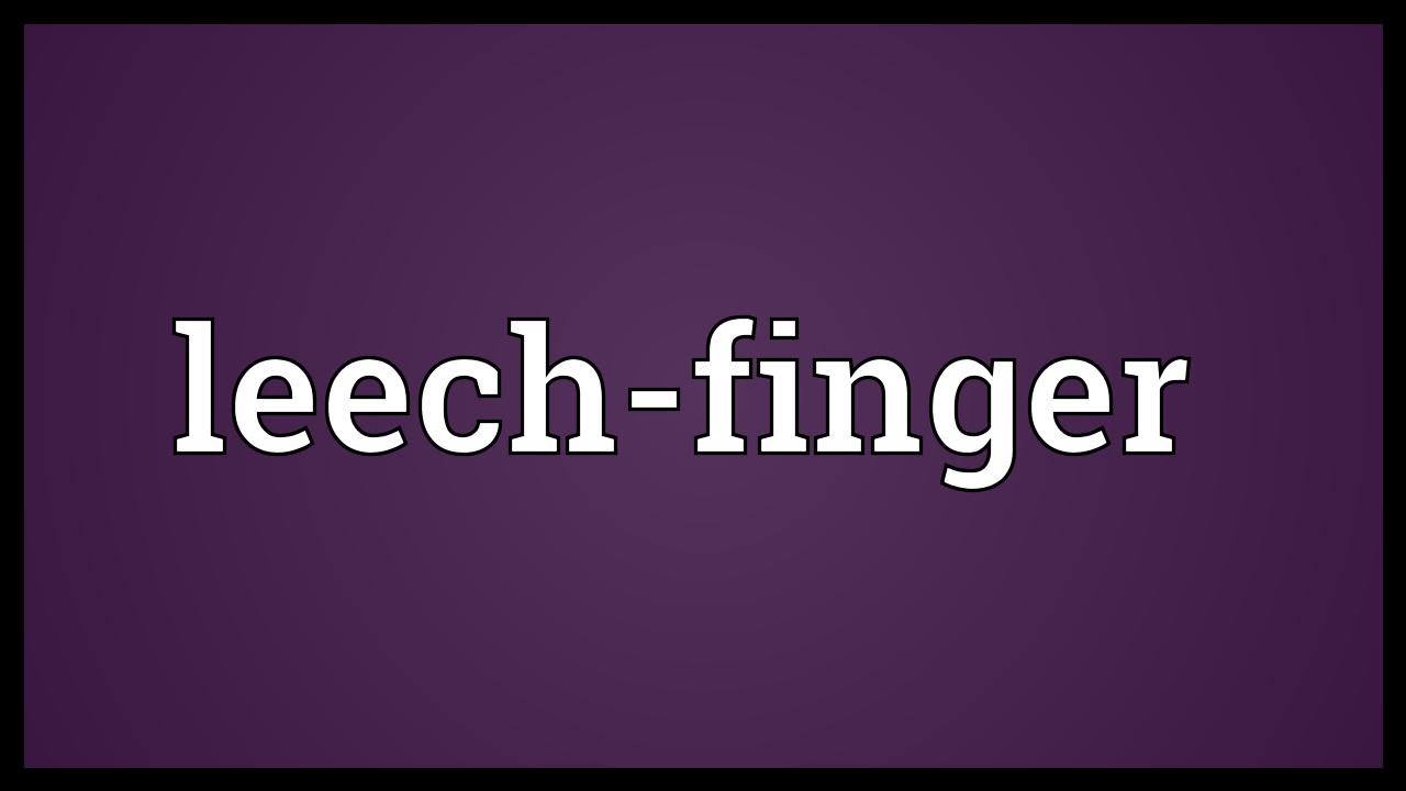 Leech-finger Meaning - YouTube