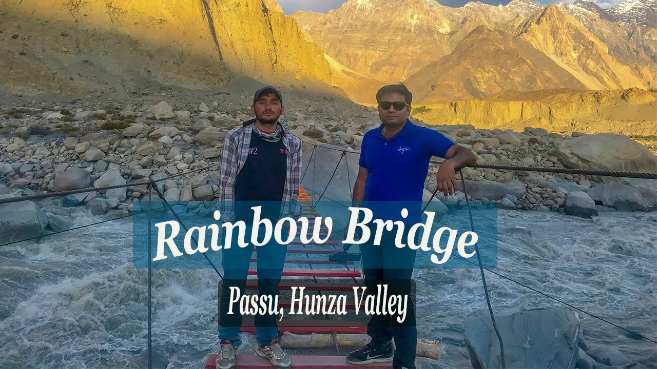 Rainbow Bridge | Passu | Hunza Valley | Gilgit Baltistan | Pakistan ...