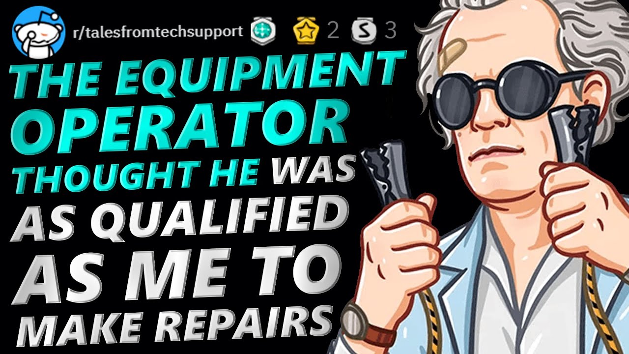 Tales From Tech Support | THE EQUIPMENT OPERATOR THOUGHT HE WAS AS ...