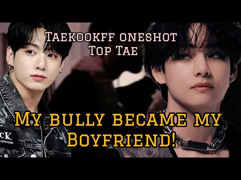 My bully became my boyfriend! || Oneshot || Top Tae || #ff #taekook #kpop #youtube @Taekookff_verse 
