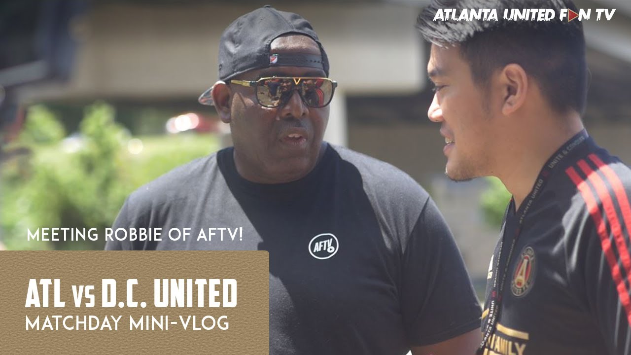 Meeting Robbie of AFTV! | ATL UTD vs D.C. United Matchday Mini-Vlog ...