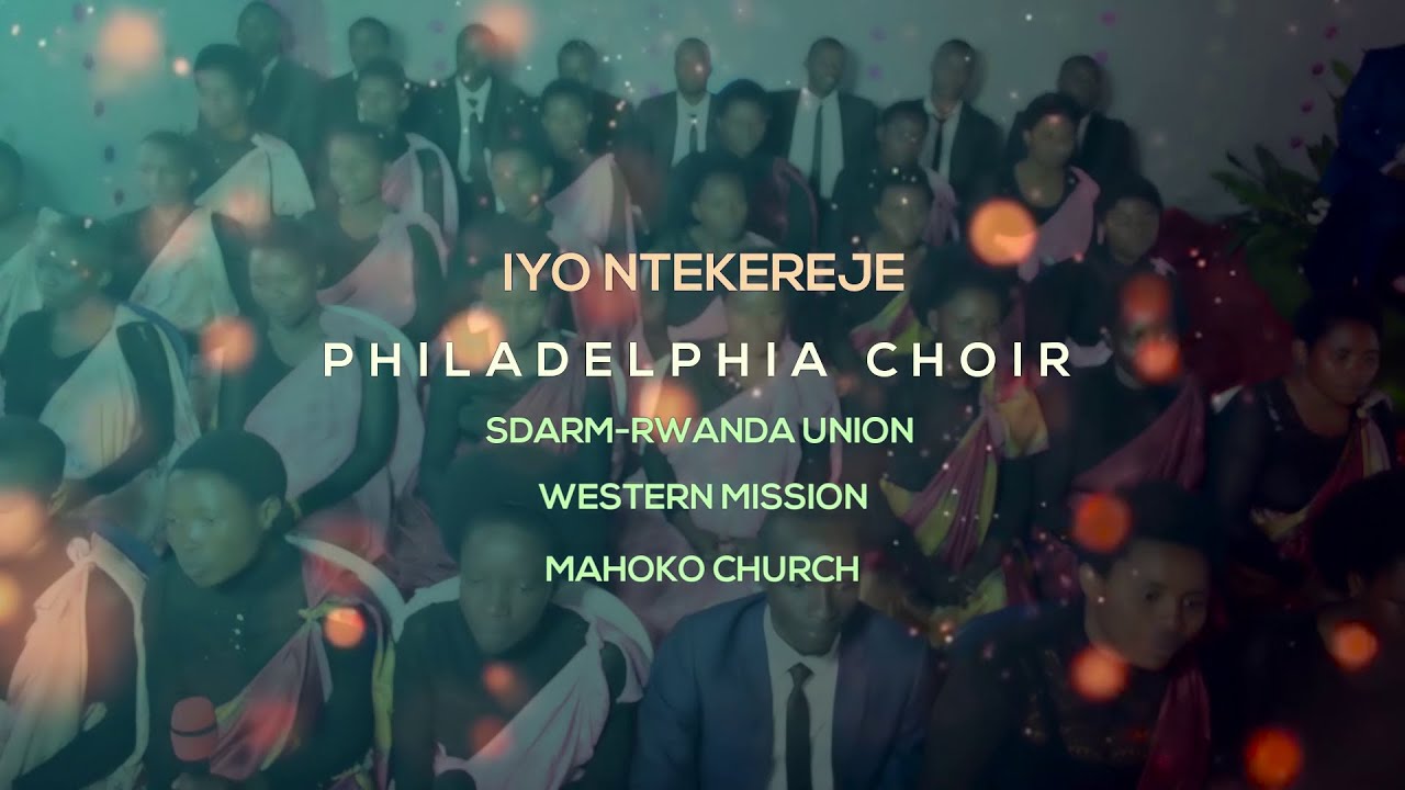 IYO NTEKEREJE by Philadelphia Choir, SDARM Rwanda, Mahoko Churh - YouTube