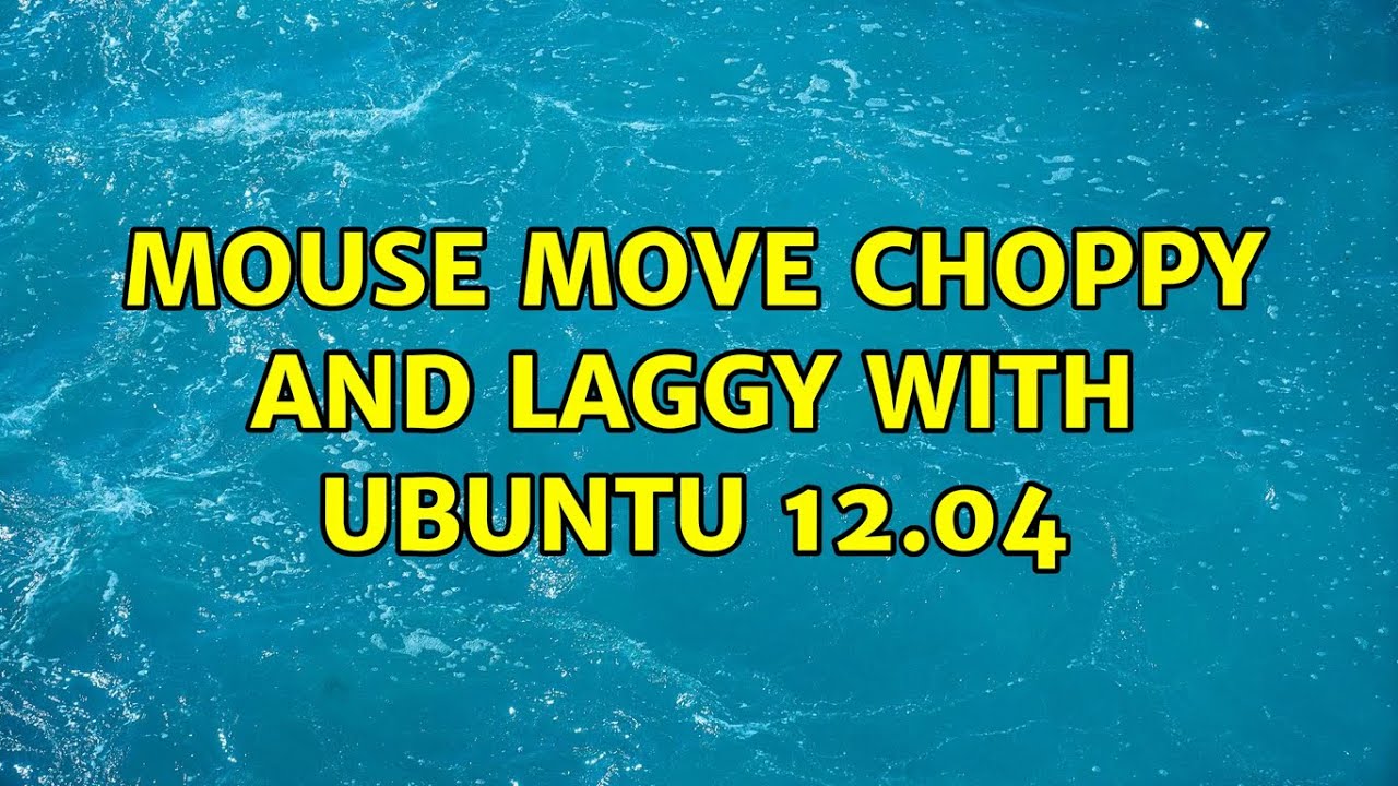 Mouse move choppy and laggy with Ubuntu 12.04 (2 Solutions!!) - YouTube