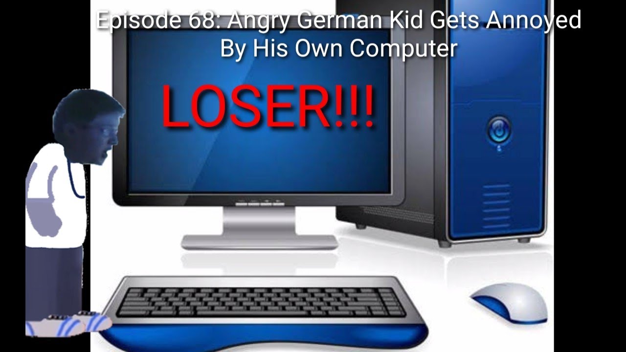 AGK Episode #68: Angry German Kid Gets Annoyed By His Own Computer ...