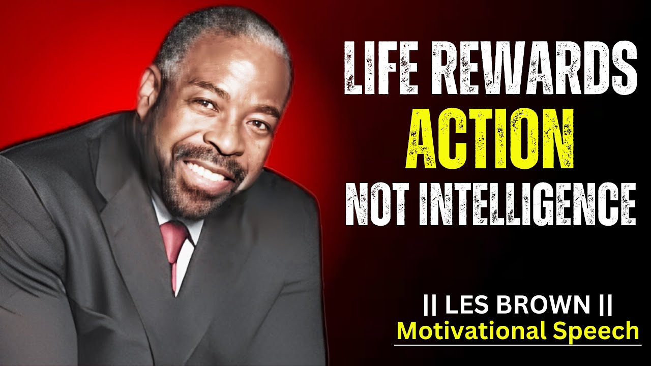 LIFE REWARDS ACTION NOT INTELLIGENCE || BEST MOTIVATIONAL SPEECH BY LES ...