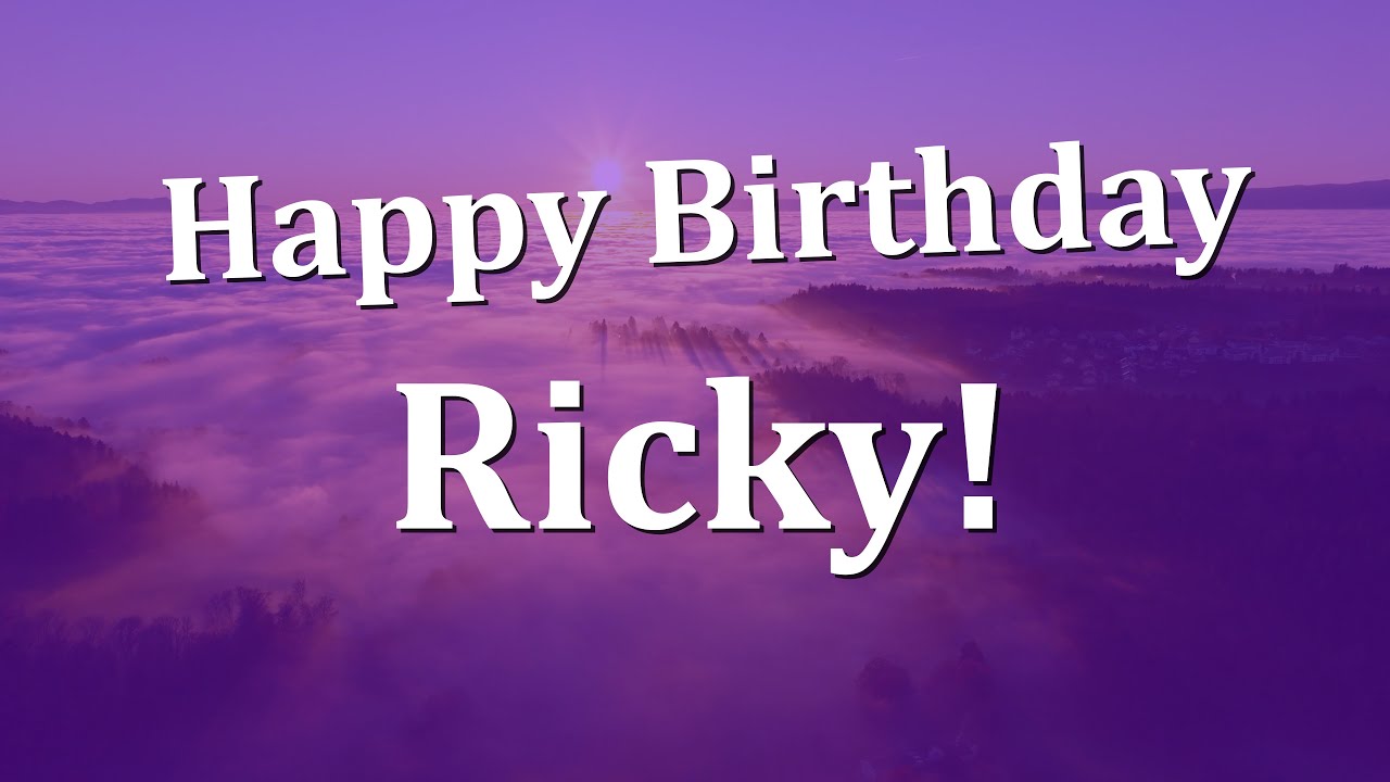 Happy Birthday Ricky! Have an Amazing Birthday! - YouTube
