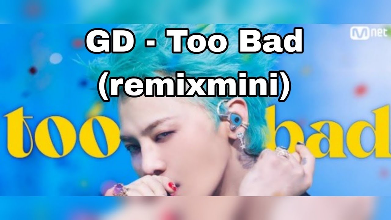 GD - Too Bad 130 (Remix Mini) - YouTube
