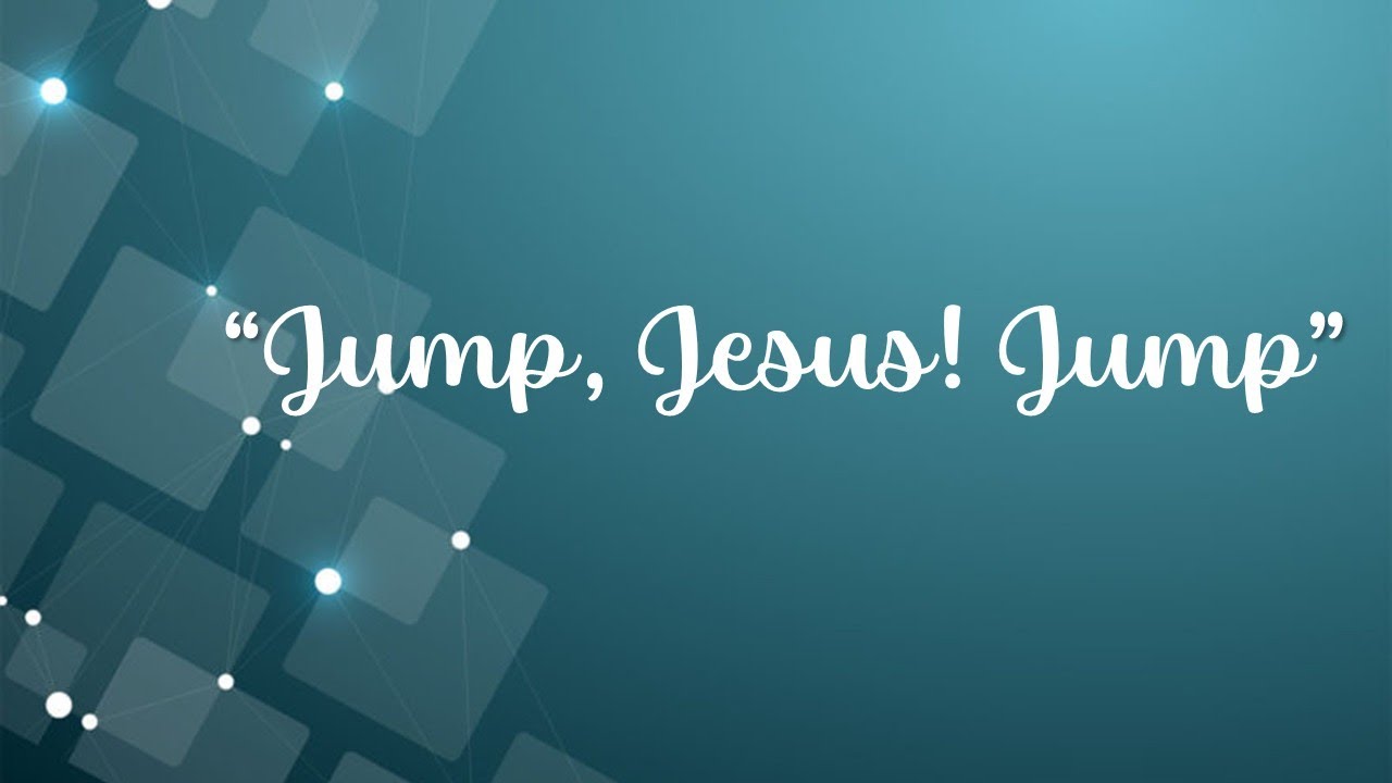 Sermon - Easter Sunday - Jump, Jesus! Jump! - TUMC Worship Service ...