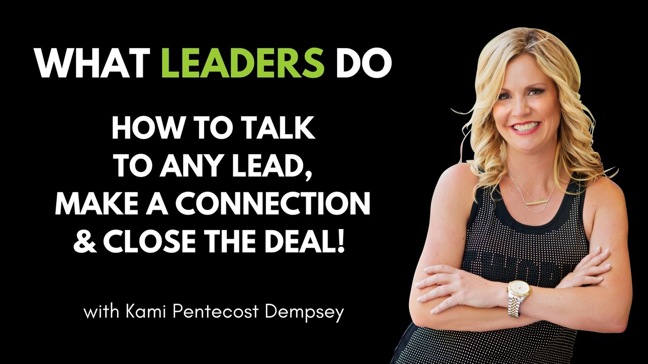 What Leaders Do | How To Talk To Any Lead, Make A Connection & Close ...