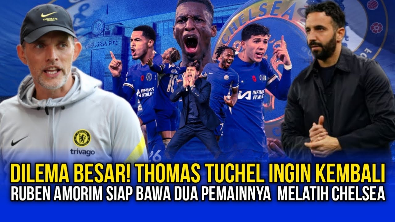 CHELSEA NEWS! ALASAN THOMAS TUCHEL INGIN KEMBALI KE CHELSEA DITENGAH ...