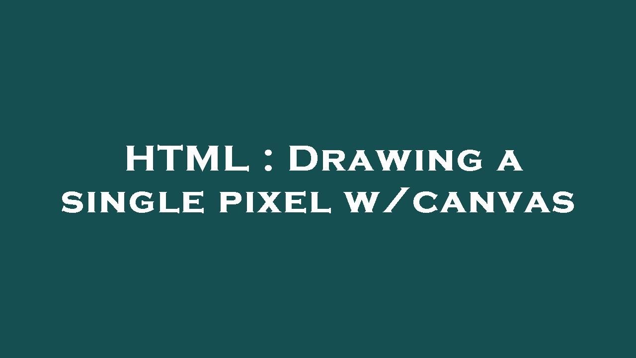 HTML : Drawing a single pixel w/canvas - YouTube