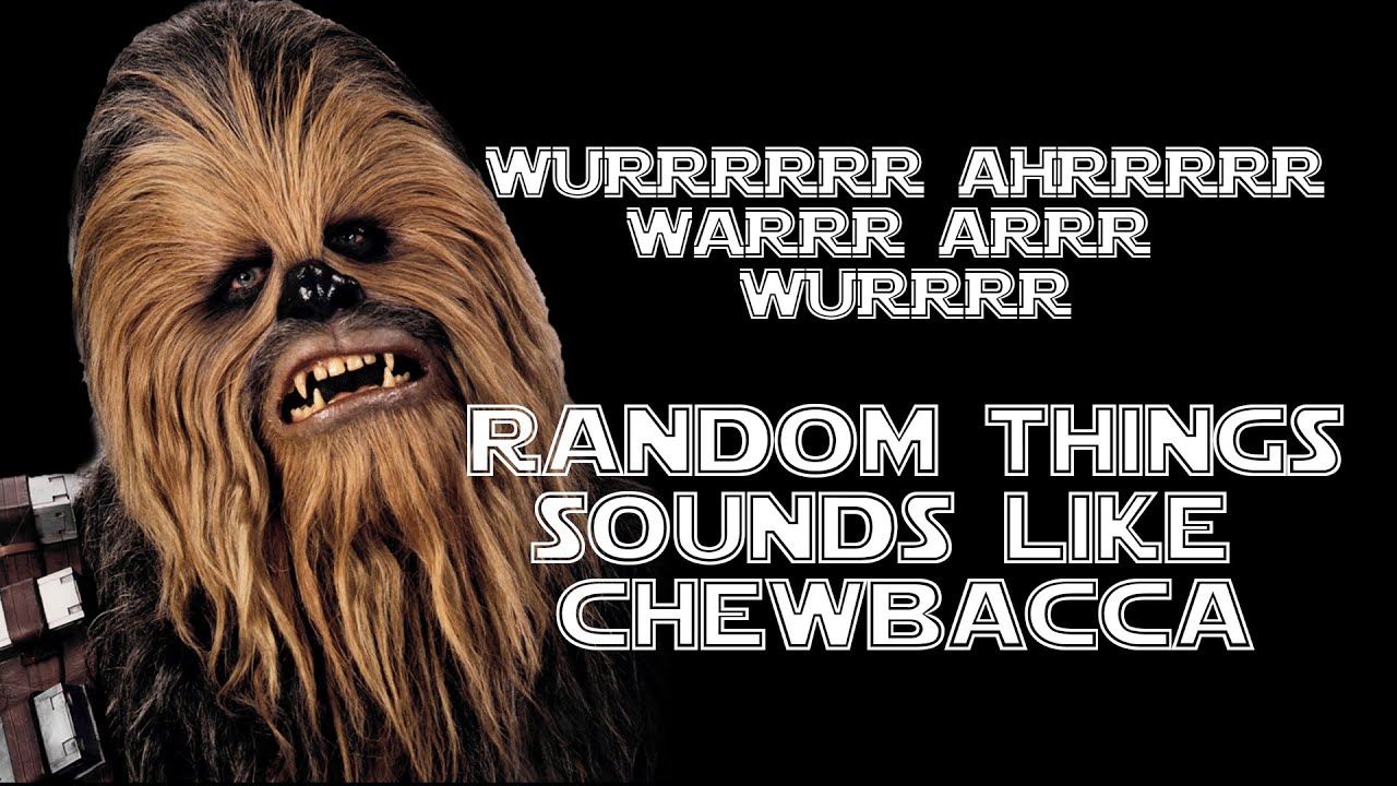 WURRRRRR AHRRRRR WARRR - Star Wars, Sound like chewbacca - YouTube