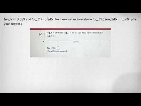 log_(a)5approx 0.699 and log_(a)7approx 0.845 Use these values to evaluate log_(a)245 log_(a)245 ...