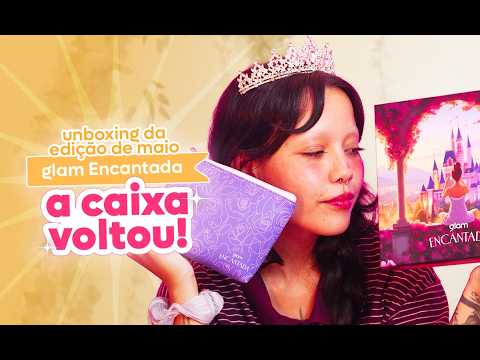 Lançamento glam Encantada | unboxing edição premium de Maio