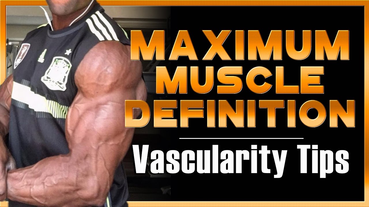 Maximum Muscle Definition! - How to achieve Vascularity! - YouTube