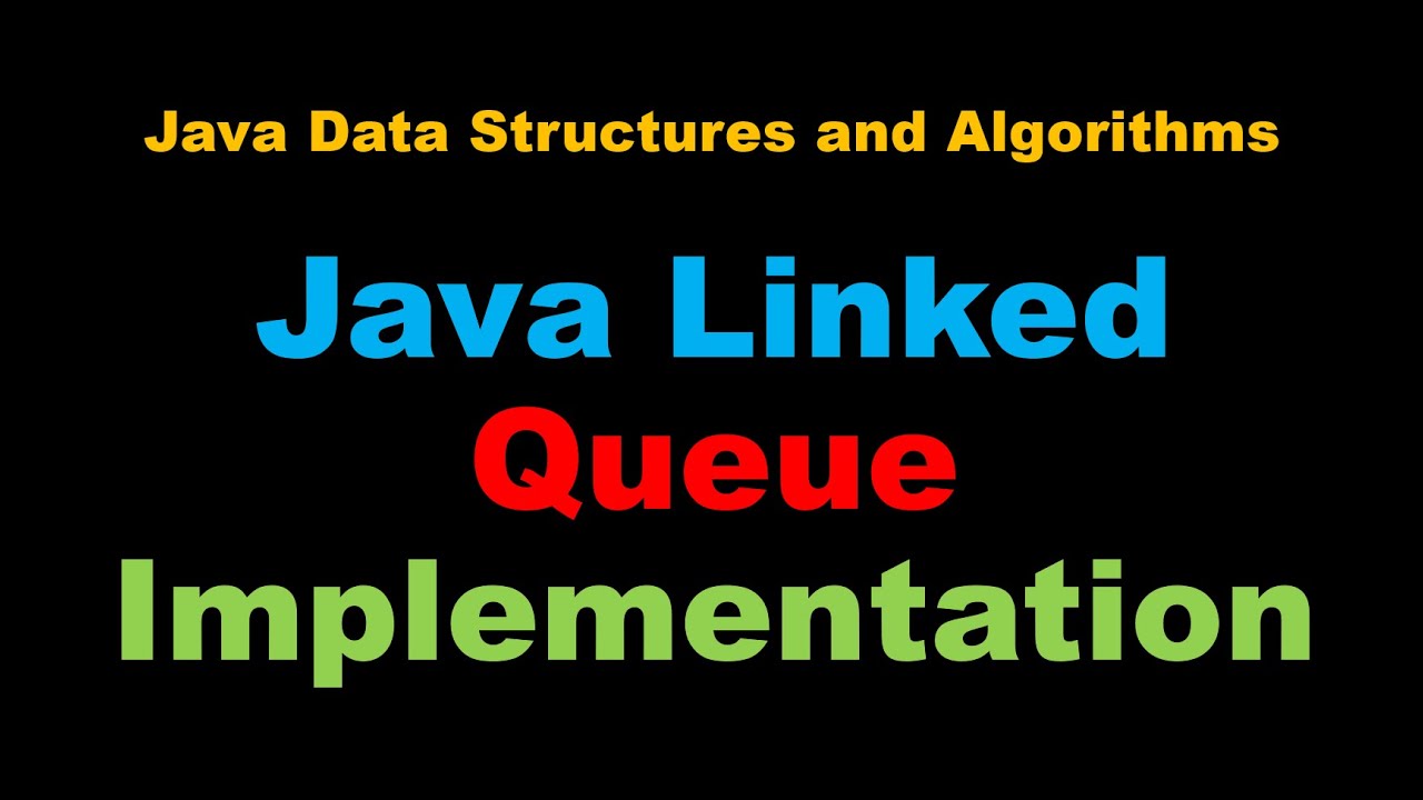 Java Linked List Based Queue Tutorial - Java Data Structures and ...