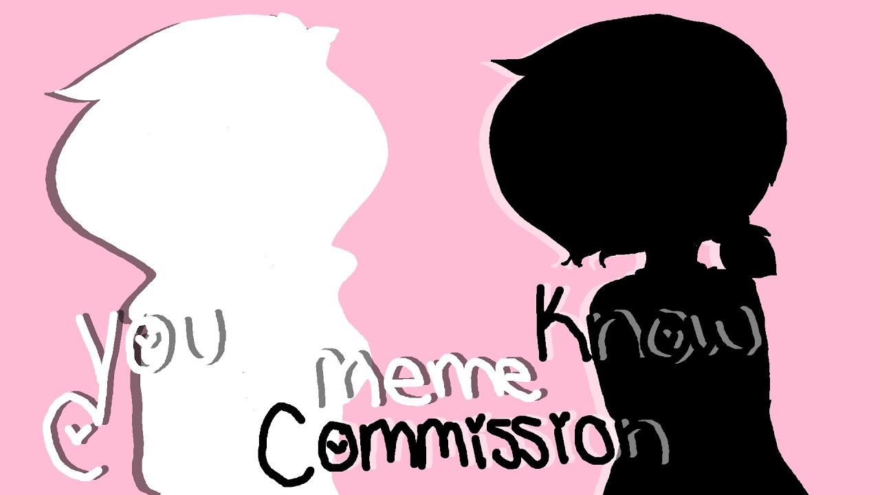 "You Know" (Commission Meme) - YouTube