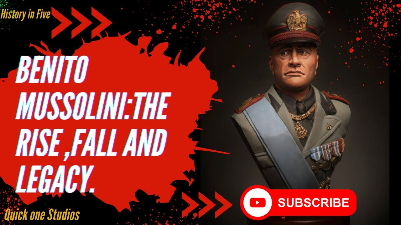 BENITO MUSSOLINI🇮🇹🇮🇹:THE RISE , FALL AND LEGACY.(HistoryInFive) - YouTube