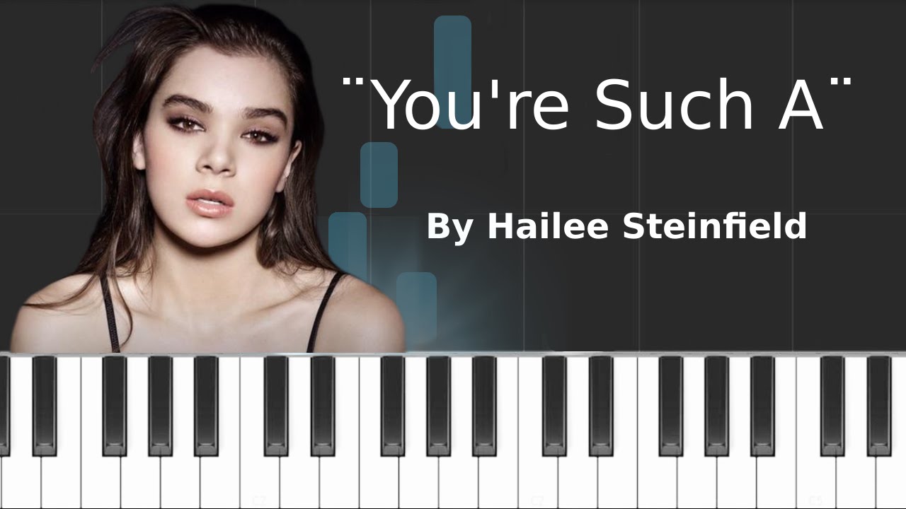 Hailee Steinfield - "You're Such A" Piano Tutorial - Chords - How To ...