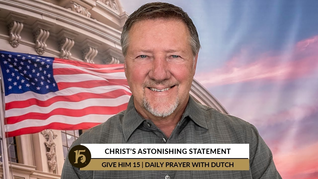 Christ’s Astonishing Statement | Give Him 15: Daily Prayer with Dutch ...