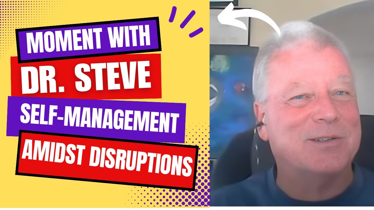 Moment with Dr. Steve #77 | Self-Management Amidst Disruptions - YouTube