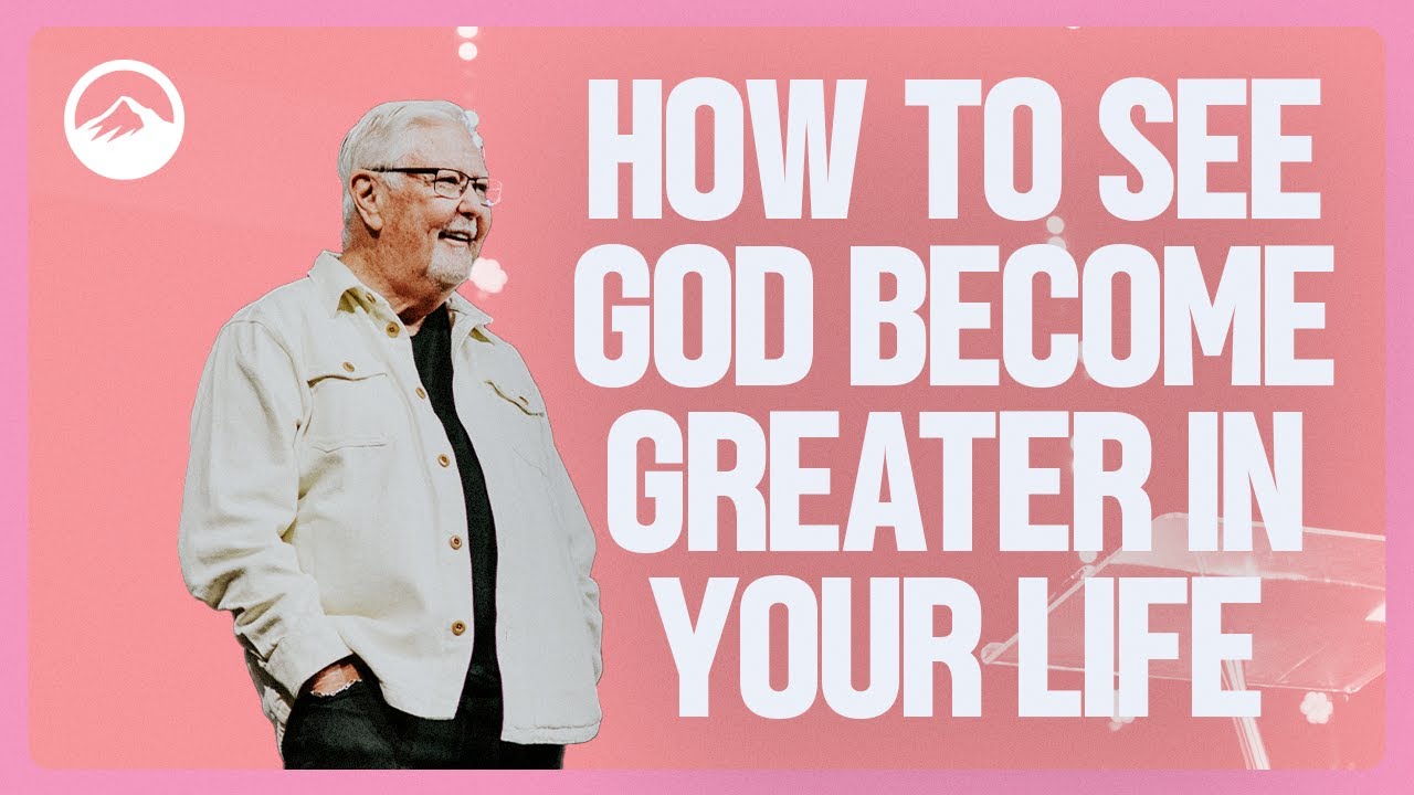 How Can I See God Become Greater In My Life? - YouTube