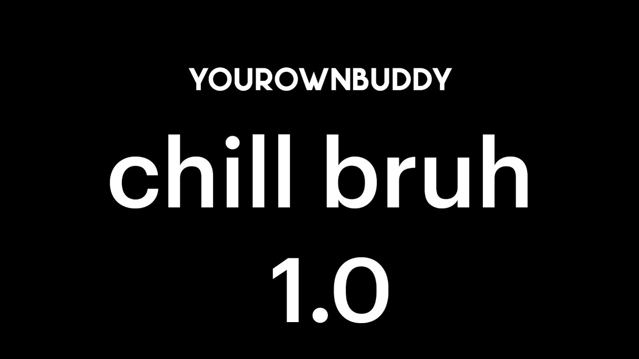 chill bruh 1.0 | your own buddy music - YouTube