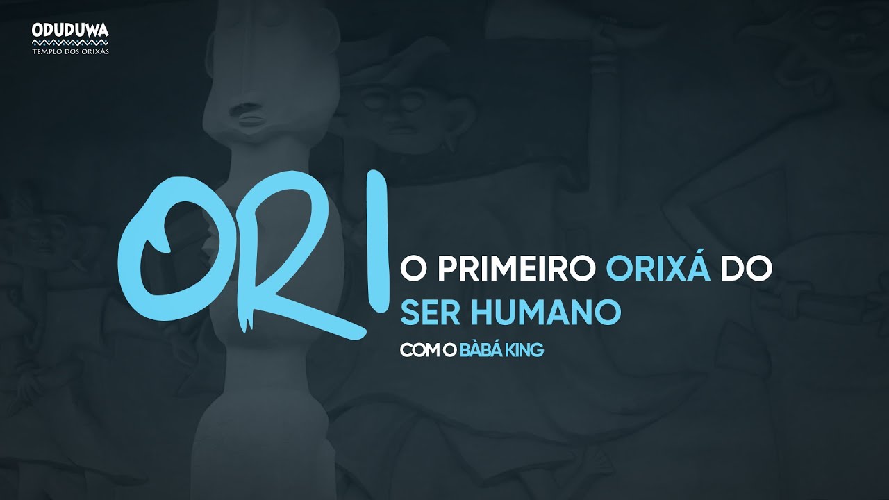 ORI | O primeiro ORIXÁ do ser humano! - YouTube