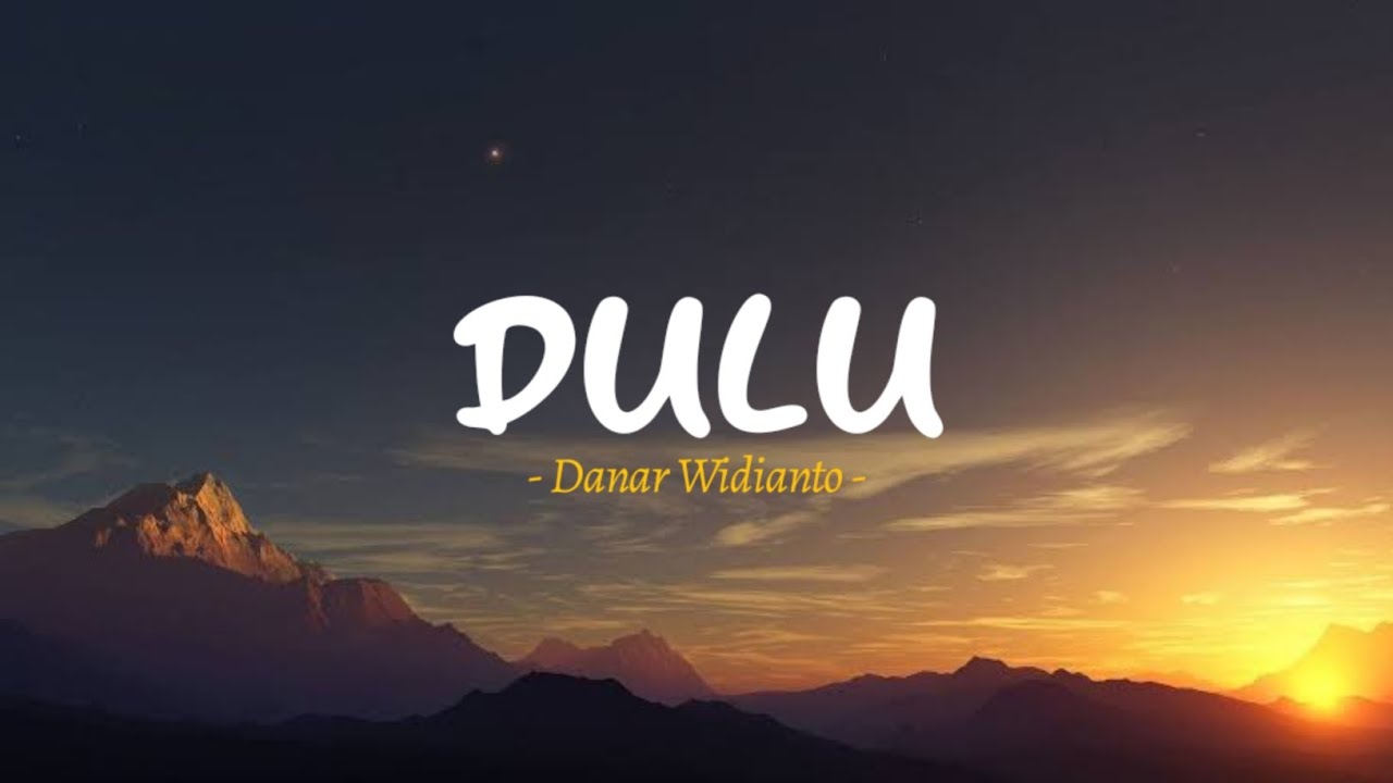 DANAR WIDIANTO - DULU - LIRIK LAGU SENJA - YouTube