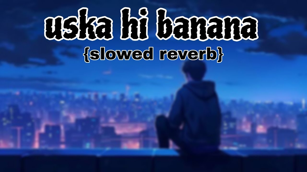 uska hi banana song 🥺😘|slowed reverb|#uska_hi_bana #sadsong # ...