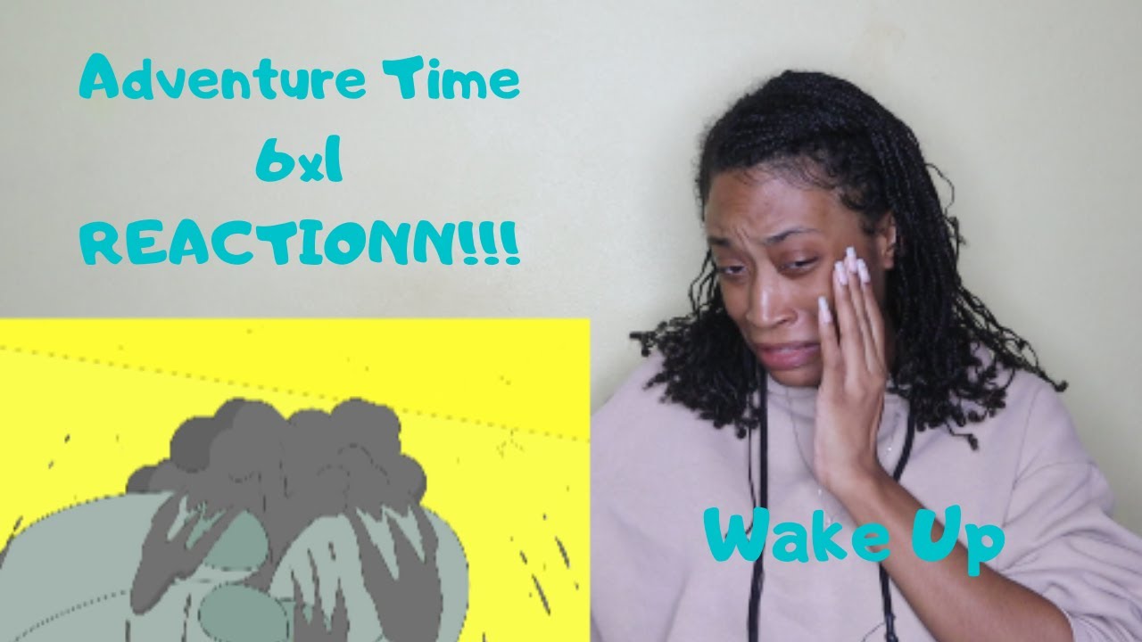 Adventure Time- 6x1 Wake Up- REACTIONN!!! - YouTube