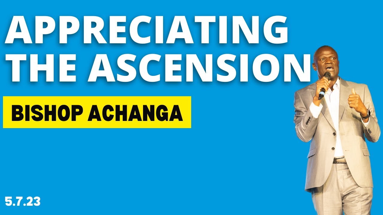 Appreciating the Ascension | Bishop Evans Achanga | Sermon Only - YouTube