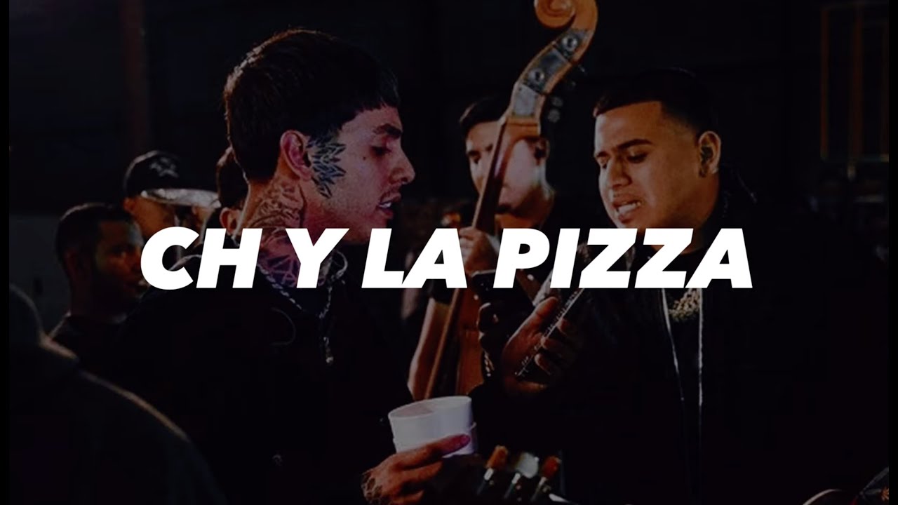 Natanael Cano × Fuerza Regida - Ch Y La Pizza (LETRA) - YouTube