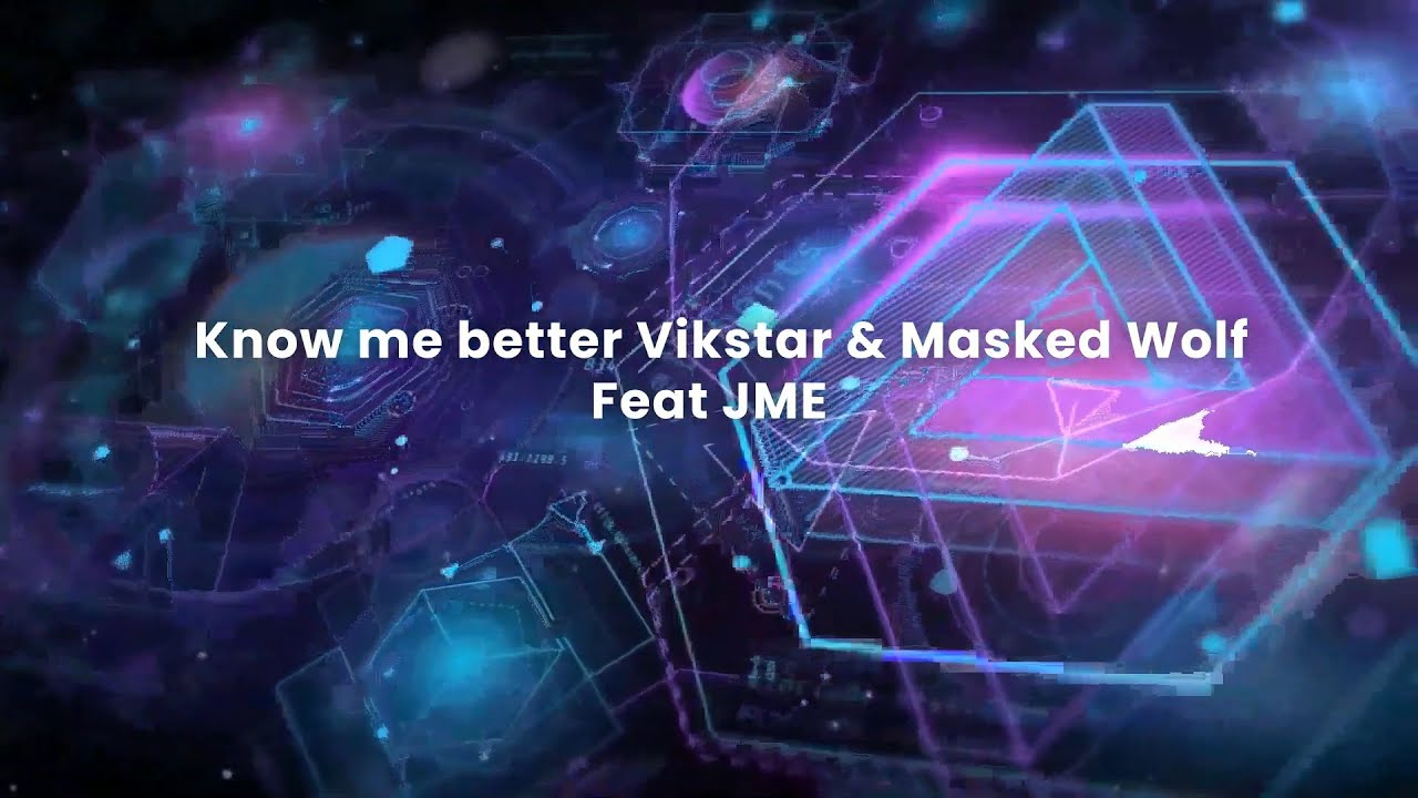 Know Me Better Vikstar & Masked Wolf Feat JME Lyrics - YouTube