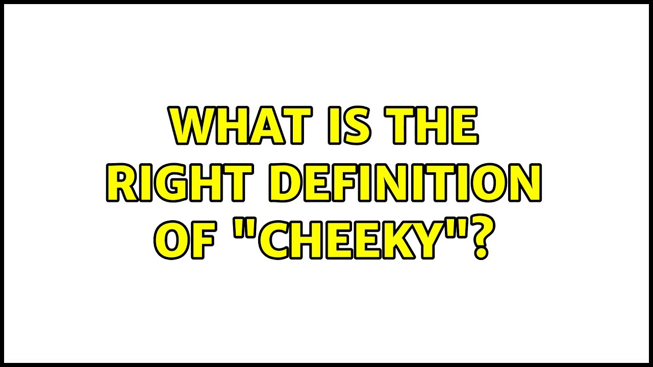 What is the right definition of "cheeky"? (4 Solutions!!) - YouTube
