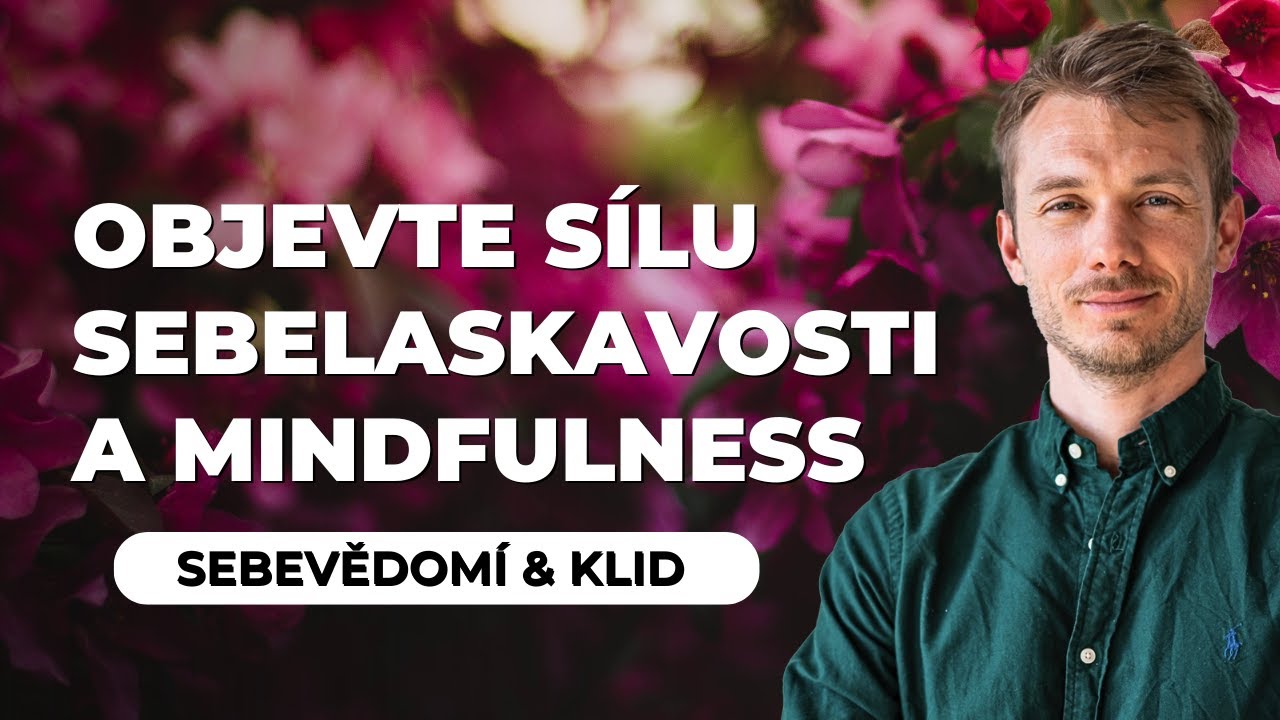 Objev sílu sebelaskavosti a mindfulness (všímavosti) | Marek Vich ...