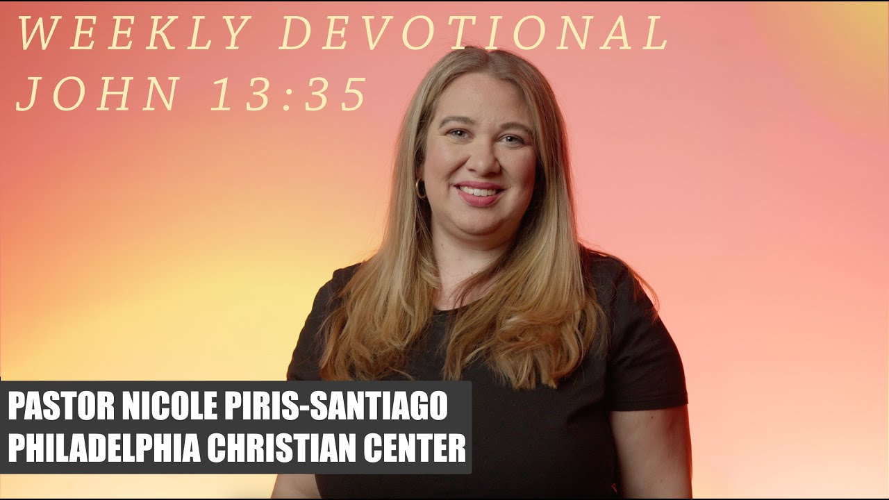 Weekly Devotional | John 13:35 with Pastor Nicole of Philadelphia Christian Center - YouTube