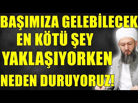 BAŞIMIZA GELEBİLECEK EN KÖTÜ ŞEY YAKLAŞIYOR! NEYİ BEKLİYORUZ! Hüseyin ÇEVİK