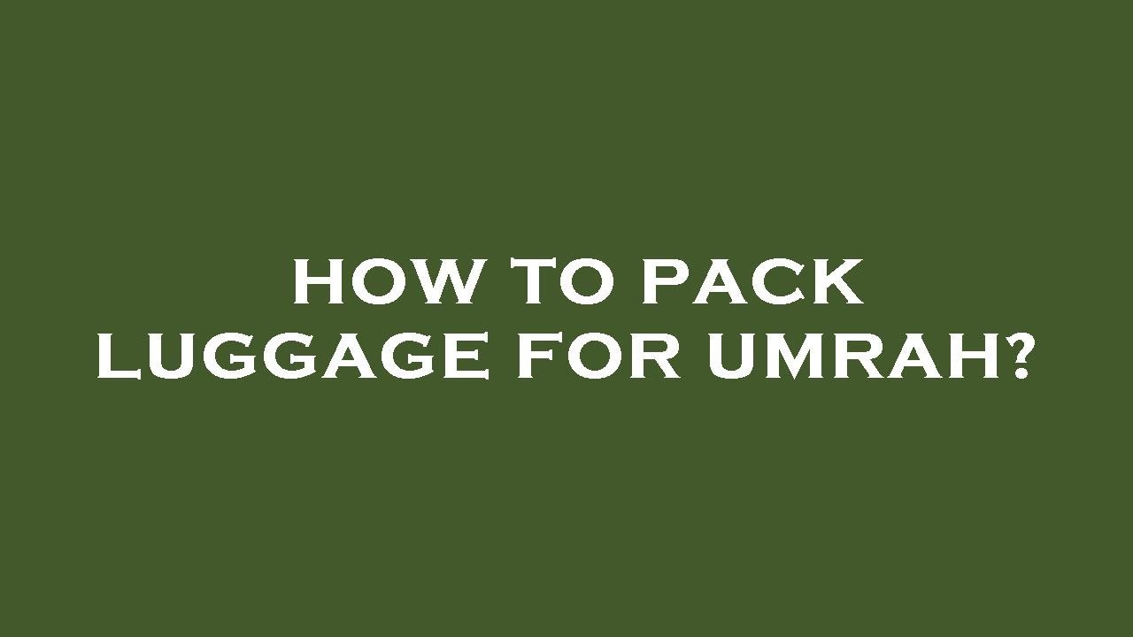 How to pack luggage for umrah? - YouTube