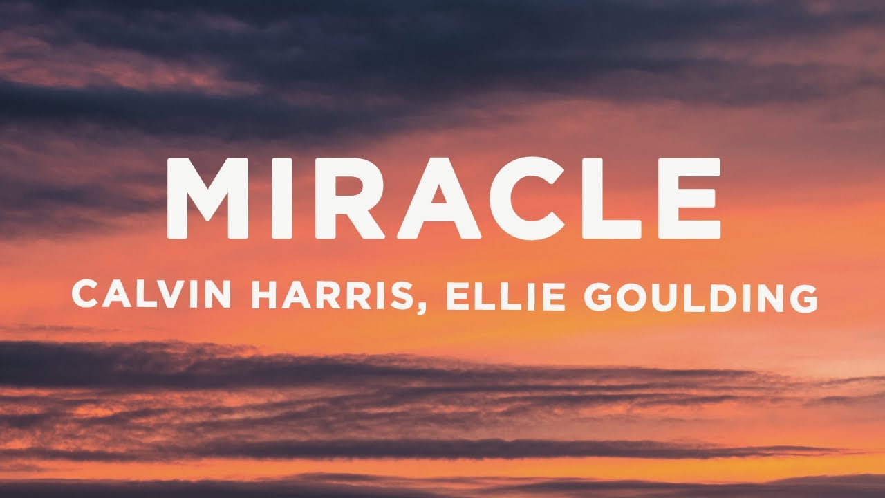 Calvin Harris, Ellie Goulding - Miracle (Lyrics) - YouTube