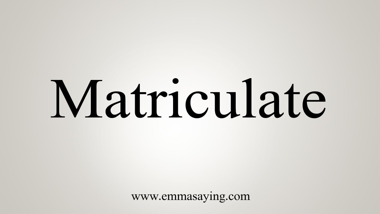 How To Say Matriculate - YouTube