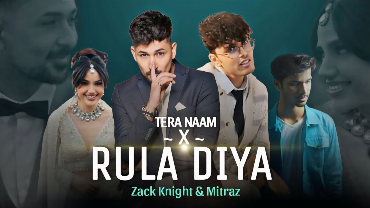 Rula Diya x Tera Naam Mashup | Zack Knight | Mitraz, Chillout Mix ...