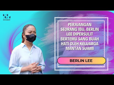 PERJUANGAN SEORANG IBU, BERLIN LEE DIPERSULIT BERTEMU SANG BUAH HATI ...