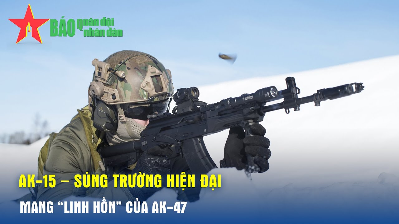 AK-15 – Súng trường hiện đại mang “linh hồn” của AK-47 - Báo QĐND - YouTube