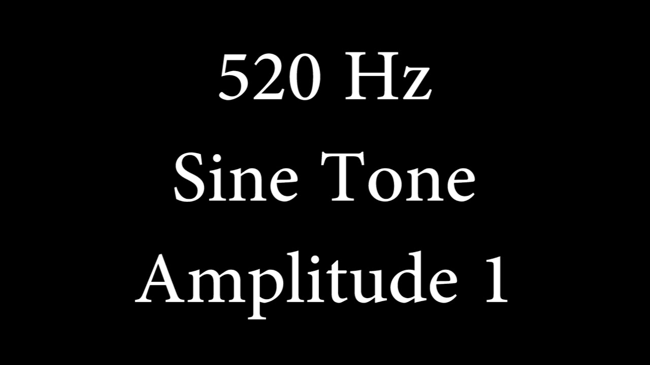 520 Hz Sine Tone Amplitude 1 YouTube