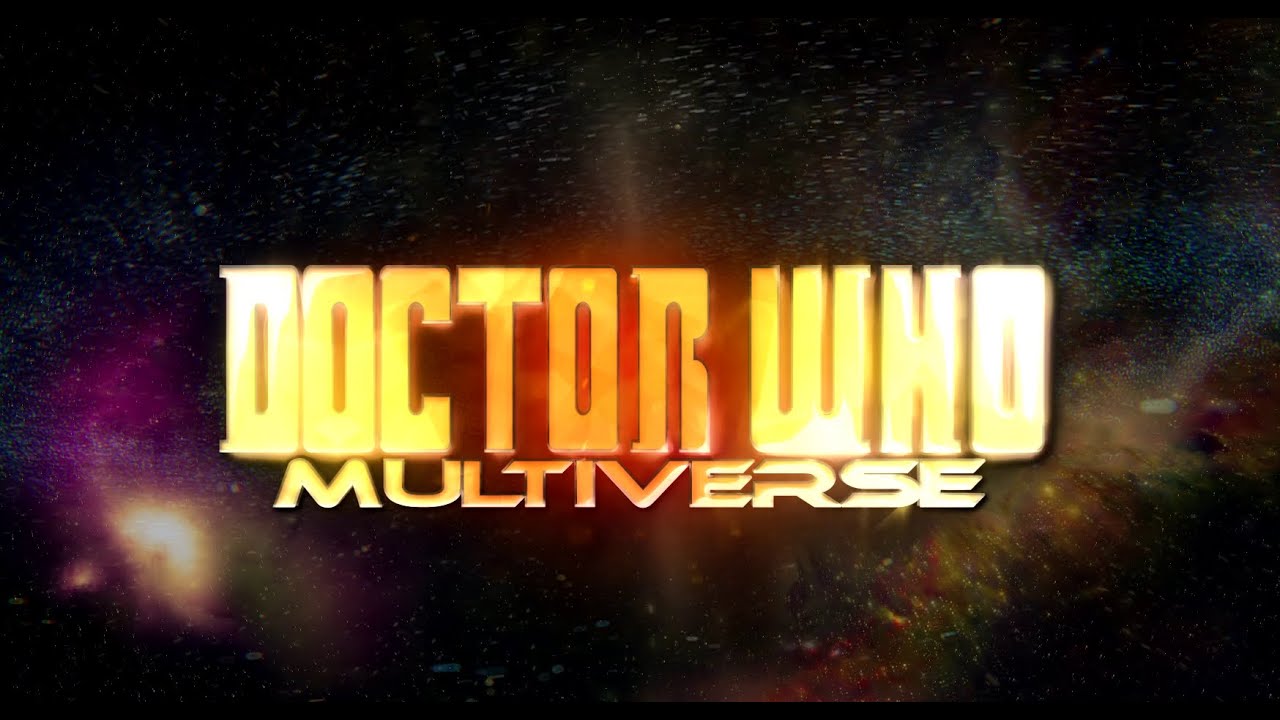 Doctor Who Multiverse Fan Made Intro REMAKE - YouTube