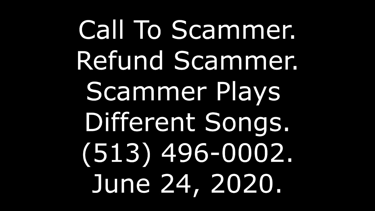 Call To Scammer: Refund Scammer, Scammer Plays Different Songs, (513 ...