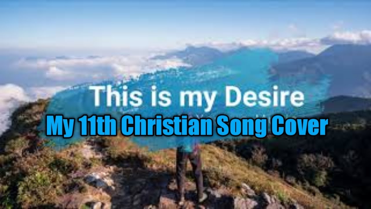 #10 THIS IS MY DESIRE ( My 11th Christian Song Cover) - YouTube